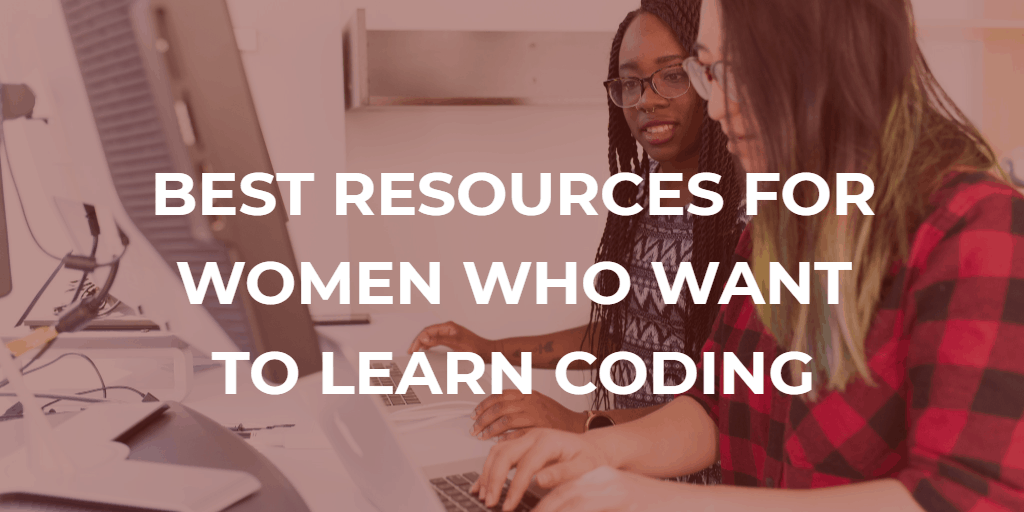 Best Online Resources For Women & Girls Who Want To Learn Coding